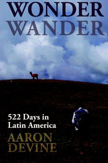 Wonder Wander: 522 Days In Latin America by Aaron Devine | eBook | Barnes & Noble®