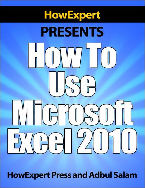how-to-use-microsoft-excel-2010-by-howexpert-howexpert-press-abdul