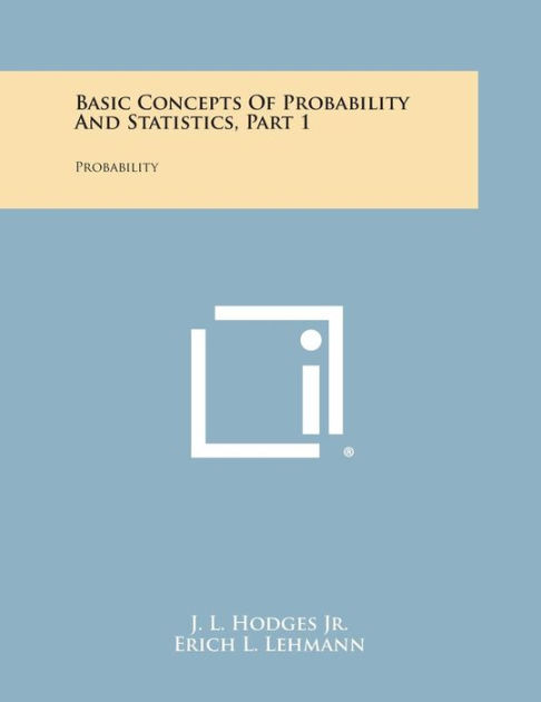 Basic Concepts of Probability and Statistics, Part 1: Probability by J L Hodges Jr, Erich L ...