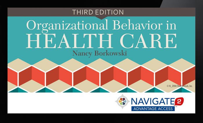 Navigate 2 Advantage Access For Organizational Behavior In Health Care by Nancy Borkowski ...