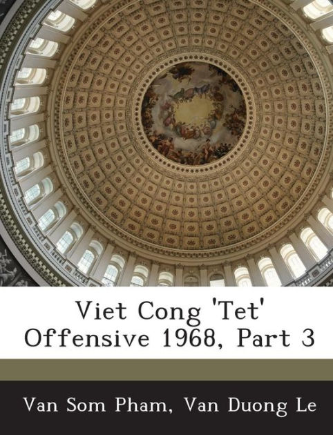Viet Cong 'Tet' Offensive 1968, Part 3 by Van Som Pham, Van Duong Le, Paperback | Barnes & Noble®