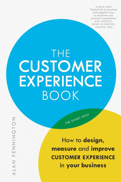 Customer Experience Manual, The: How to design, measure and improve ... Customer Experience Manual, The: How to design, measure and improve ...