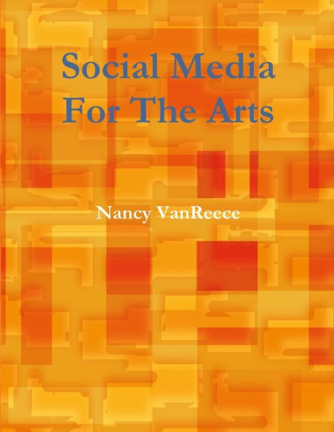 Social Media For The Arts by Nancy VanReece, Paperback | Barnes & Noble®