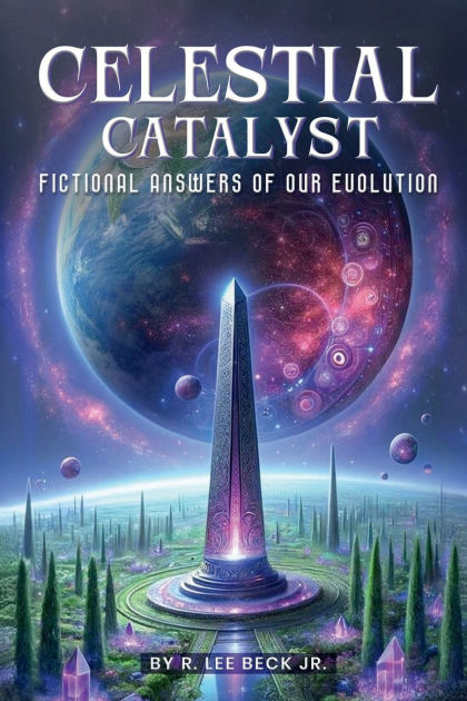 Celestial Catalyst: Fictional Answers to Our Evolution! by R Lee Beck Jr, Paperback | Barnes ...