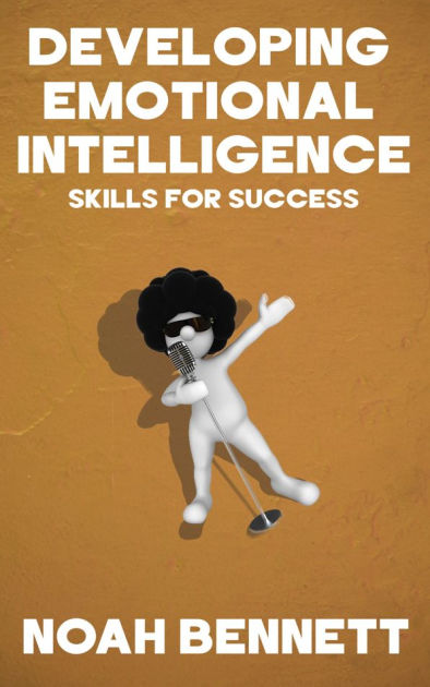 Developing Emotional Intelligence - Skills for Success by Noah Bennett | eBook | Barnes & Noble®