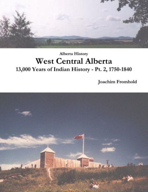 Alberta History: West Central Alberta, 13,000 Years of Indian History ...
