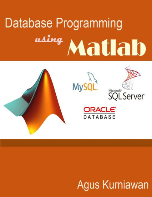 Database Programming Using Matlab By Agus Kurniawan Nook Book Ebook 1602