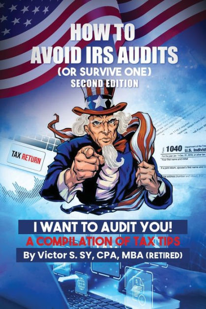 How To Avoid IRS Audits: (Or Survive One) 2nd Edition by MPB (Retired) Victor S. Sy CPA ...