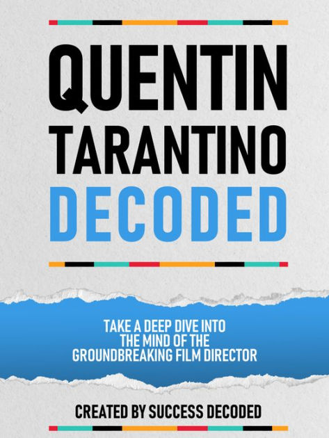 Quentin Tarantino Decoded - Take A Deep Dive Into The Mind Of The Groundbreaking Film Director ...