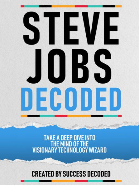 Steve Jobs Decoded - Take A Deep Dive Into The Mind Of The Visionary ... Steve Jobs Decoded - Take A Deep Dive Into The Mind Of The Visionary ...