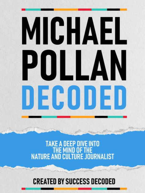 Michael Pollan Decoded - Take A Deep Dive Into The Mind Of The Nature ... Michael Pollan Decoded - Take A Deep Dive Into The Mind Of The Nature ...