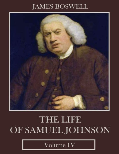The Life of Samuel Johnson : Volume IV (Illustrated) by James Boswell ...
