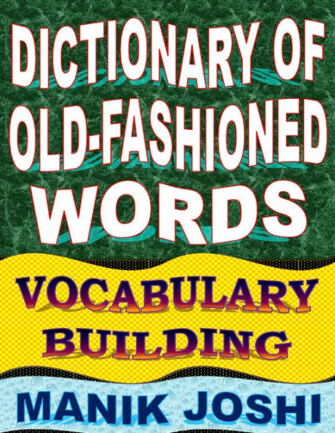 Dictionary Of Old fashioned Words Vocabulary Building By Manik Joshi dictionary-of-old-fashioned-words-vocabulary-building-by-manik-joshi