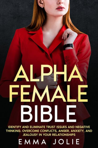 Alpha Female Bible: Identify and Eliminate Trust Issues and Negative Thinking by Emma Jolie ...