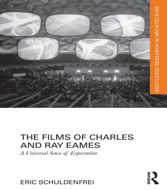 The Films of Charles and Ray Eames: A Universal Sense of Expectation by Eric Schuldenfrei ...