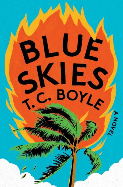 Blue Skies: A Novel by T. C. Boyle, Hardcover | Barnes & Noble®