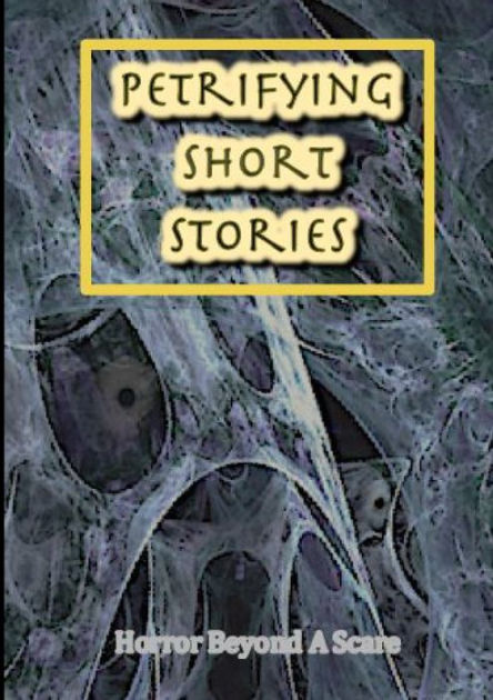 Petrifying Short Stories, Horror Beyond A Scare by Various Writers ...