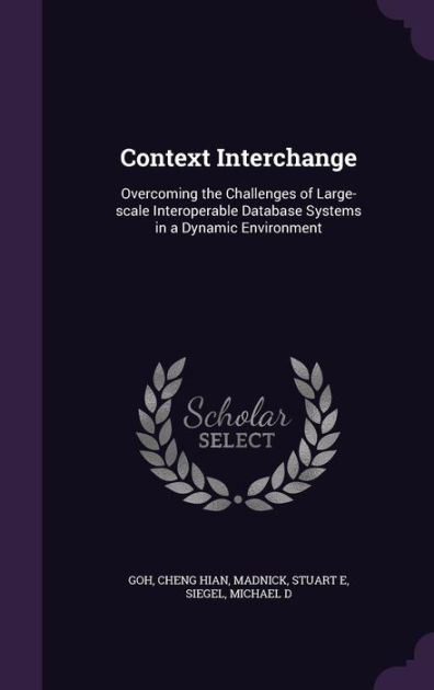 Context Interchange: Overcoming the Challenges of Large-Scale Interoperable Database Systems in ...