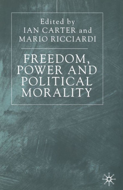Freedom, Power and Political Morality: Essays for Felix Oppenheim by I ...