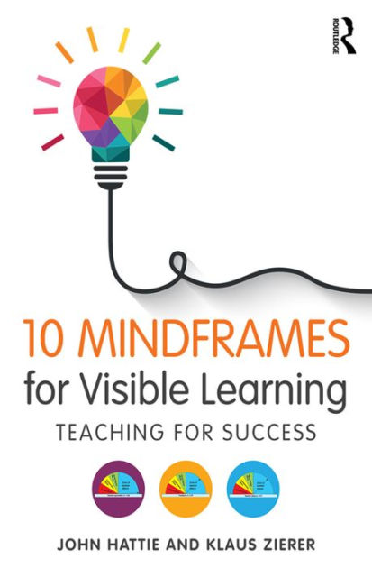10 Mindframes for Visible Learning: Teaching for Success by John Hattie, Klaus Zierer, Hardcover ...