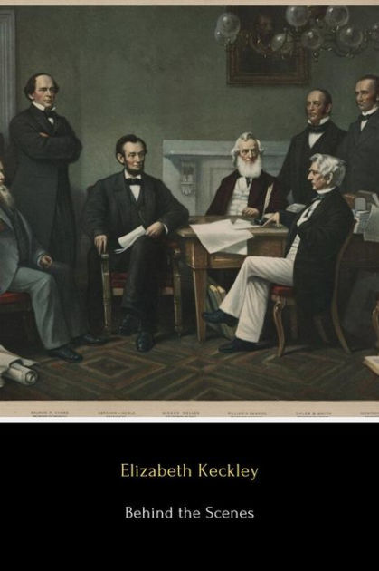 Behind the Scenes by Elizabeth Keckley, Paperback | Barnes & Noble®