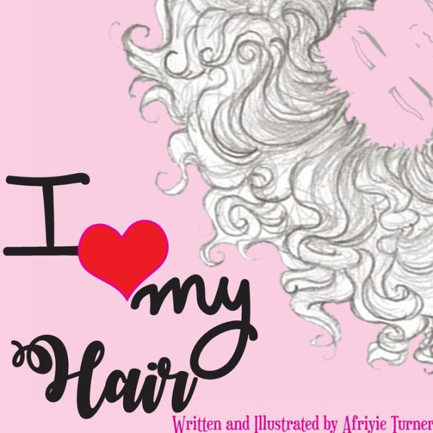 I Love My Hair by Afriyie Turner, Paperback | Barnes & Noble®