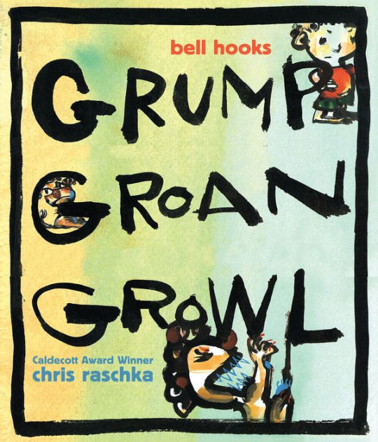 Grump Groan Growl by bell hooks, Chris Raschka | eBook (NOOK Kids ...