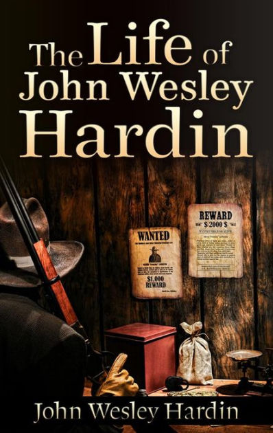 The Life Of John Wesley Hardin By John Wesley Hardin Paperback