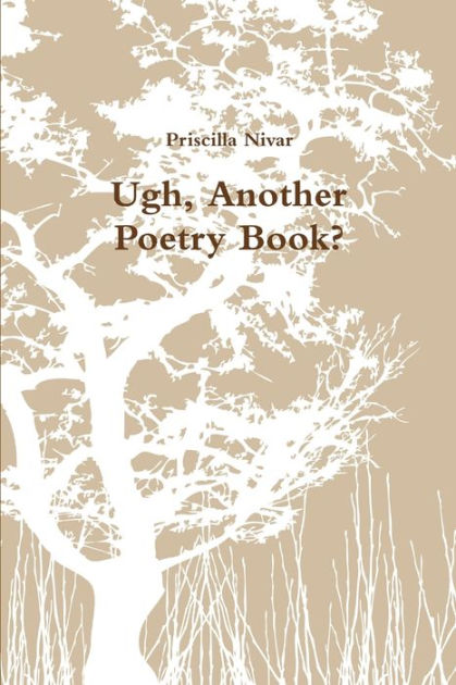 Ugh, Another Poetry Book? by Priscilla Nivar, Paperback | Barnes & Noble®