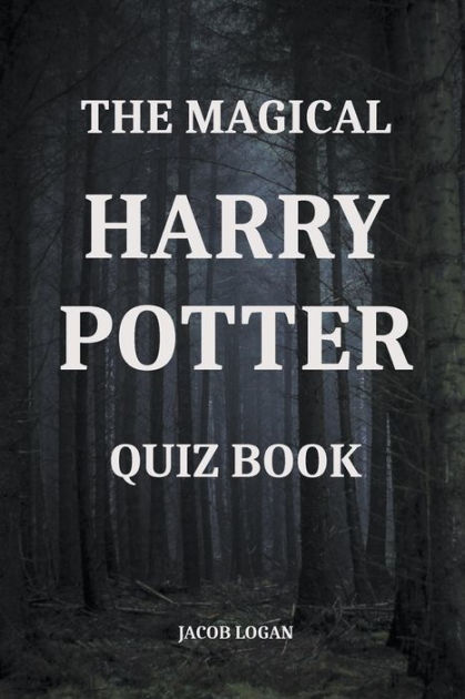 The Magical Harry Potter Quiz Book by Jacob Logan, Paperback | Barnes & Noble®