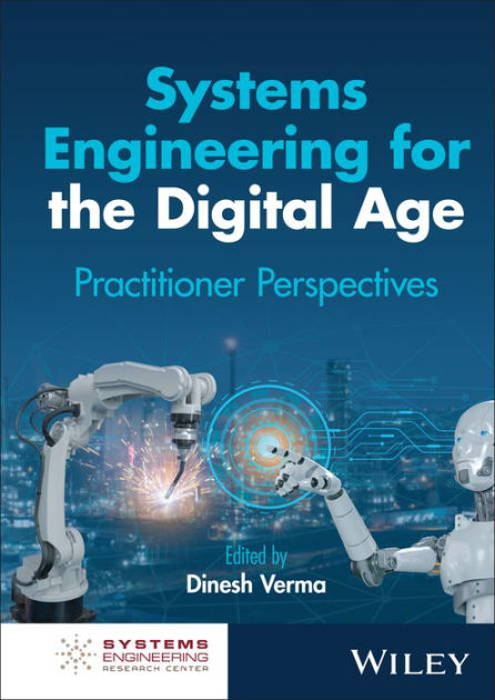 Systems Engineering For The Digital Age Practitioner Perspectives By