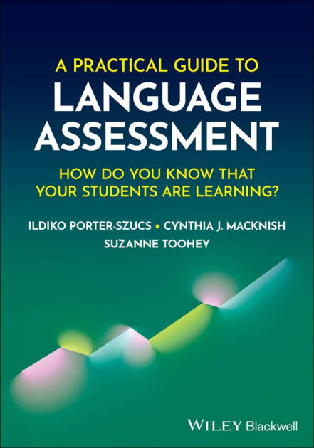 A Practical Guide to Language Assessment: How Do You Know That Your Students Are Learning? by ...