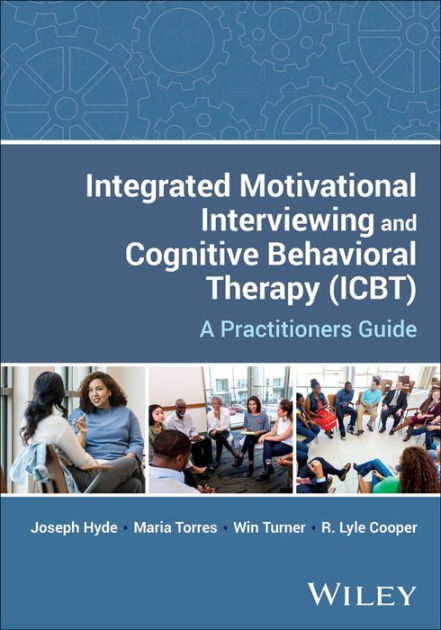 Integrated Motivational Interviewing And Cognitive Behavioral Therapy Ibct A Practitioners