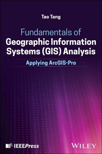 Fundamentals Of Geographic Information Systems Gis Analysis Applying Arcgis Pro By Tao Tang