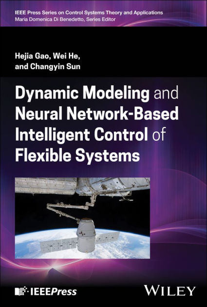 Dynamic Modeling And Neural Network Based Intelligent Control Of Flexible Systems By Hejia Gao