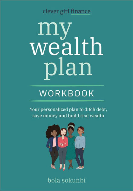 Clever Girl Finance My Wealth Plan Workbook: Your Personalized Plan to Ditch Debt, Save Money ...