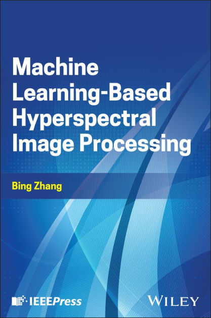 Machine Learning-Based Hyperspectral Image Processing by Bing Zhang, Hardcover | Barnes & Noble®