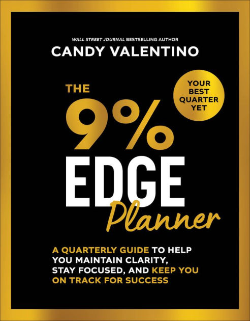 The 9% Edge Planner: A Quarterly Guide to Help You Maintain Clarity, Stay Focused, and Keep You ...
