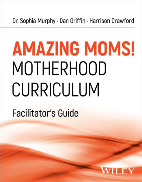 Amazing Moms! Motherhood Curriculum, Facilitator's Guide by Sophia Murphy, Dan Griffin, Harrison ...