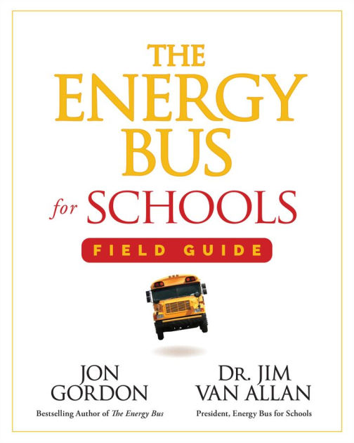 The Energy Bus for Schools Field Guide by Jon Gordon, Jim Van Allan ...