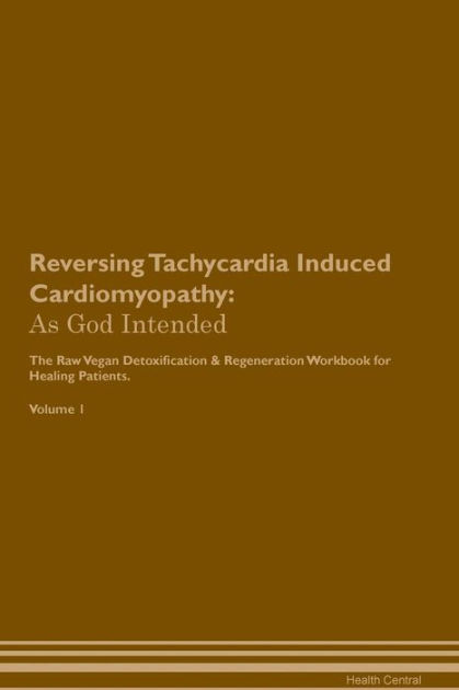 Reversing Tachycardia Induced Cardiomyopathy As God Intended The Raw