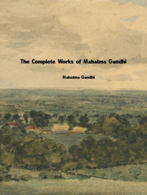 The Complete Works of Mahatma Gandhi by Mahatma Gandhi | eBook | Barnes ...