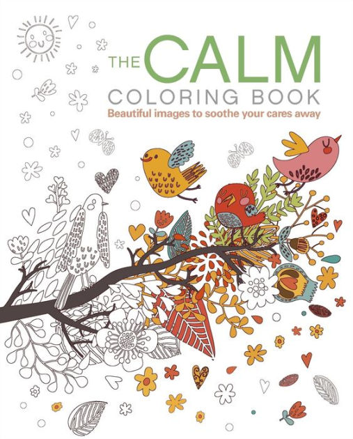 The Calm Coloring Book: Beautiful Images to Soothe Your Cares Away by ...