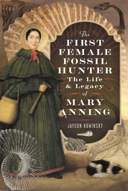 The First Female Fossil Hunter: The Life and Legacy of Mary Anning by ...