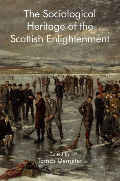 The Sociological Heritage of the Scottish Enlightenment by Tamás Demeter, Hardcover | Barnes ...