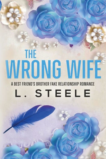 The Wrong Wife: Brother's Best Friend Marriage of Convenience Romance by L Steele, Paperback ...