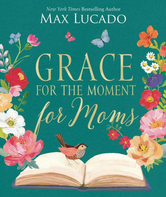 Grace for the Moment for Moms: Inspirational Thoughts of Encouragement and Appreciation for Moms ...