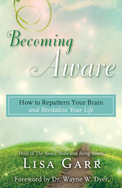 Becoming Aware How To Repattern Your Brain And Revitalize Your Life By