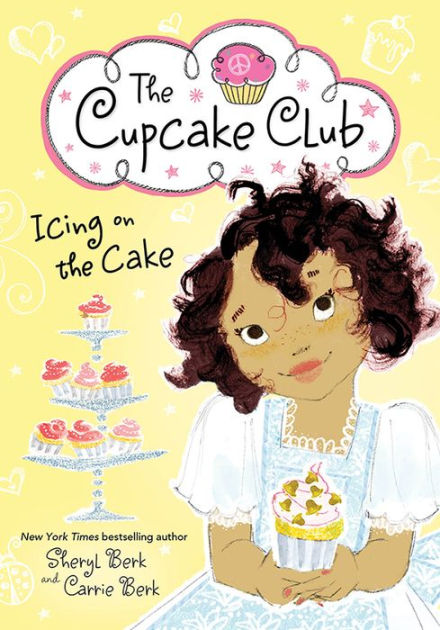 Icing on the Cake (The Cupcake Club Series) by Sheryl Berk, Carrie Berk ...