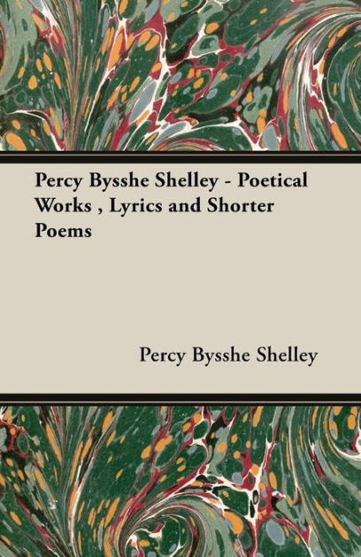 Percy Bysshe Shelley - Poetical Works, Lyrics and Shorter Poems by ...